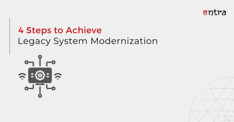 4 steps to Achieve Legacy System Modernization - Tntra