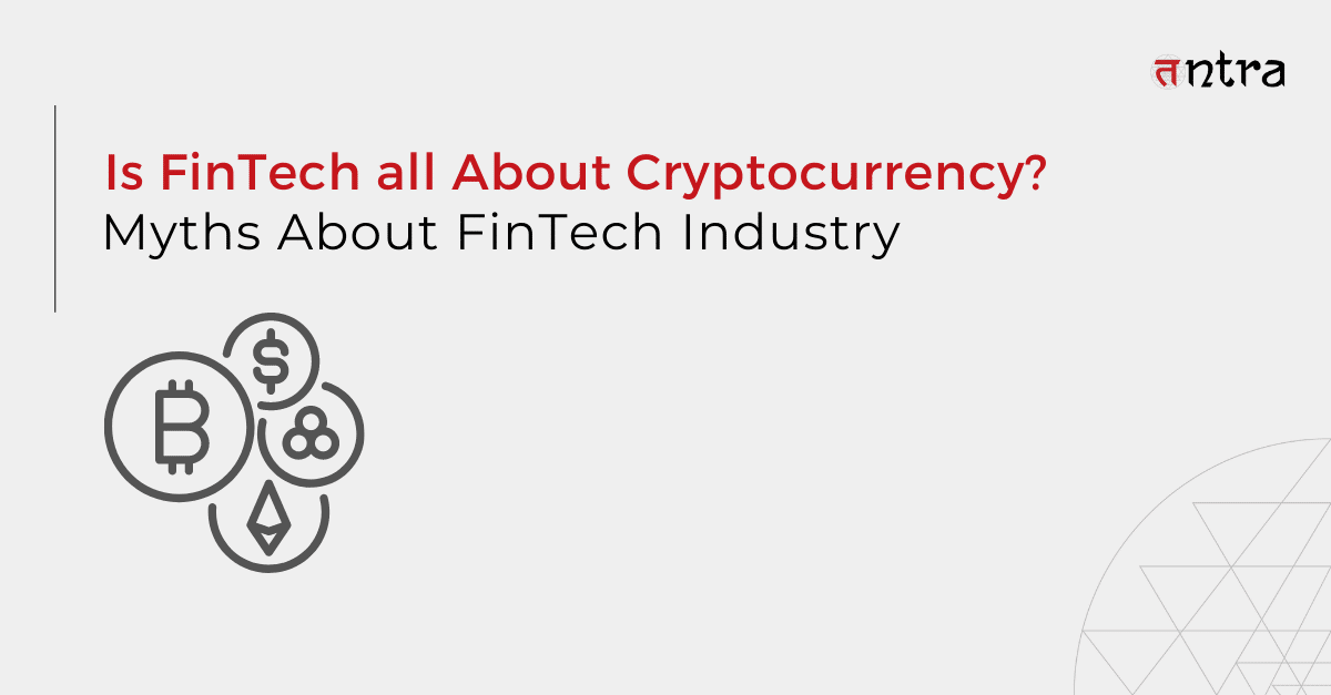 Is FinTech all About Cryptocurrency: Myths About FinTech Industry - Tntra