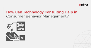 How Can Technology Consulting Help in Consumer Behavior Management?