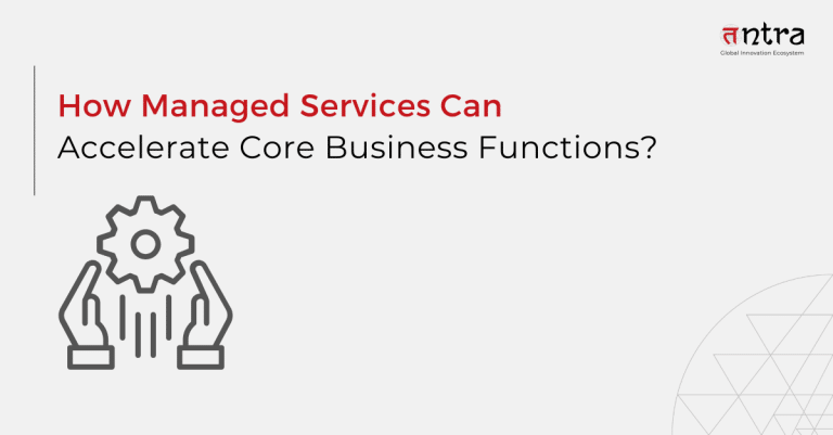 How Managed Services Can Accelerate Core Business Functions? - Tntra