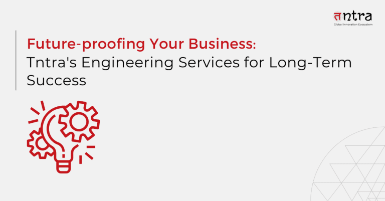 Future-proofing Your Business: Leveraging Tntra's Engineering Services for Long-Term Success - Tntra