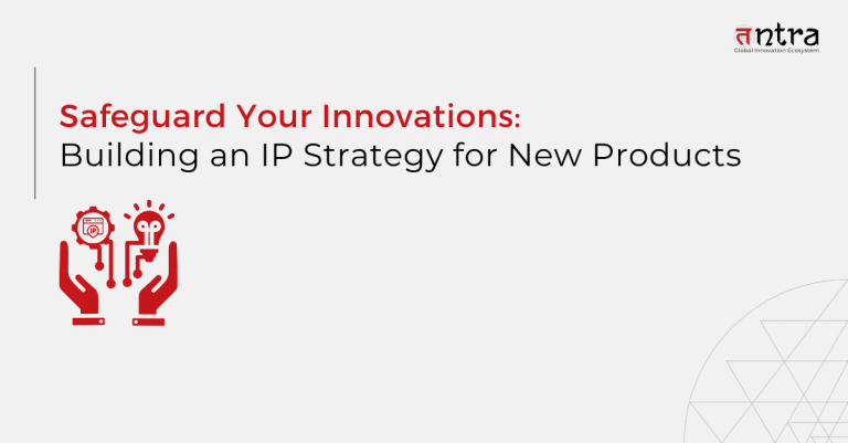 Safeguard Your Innovations: Building an IP Strategy for New Products ...